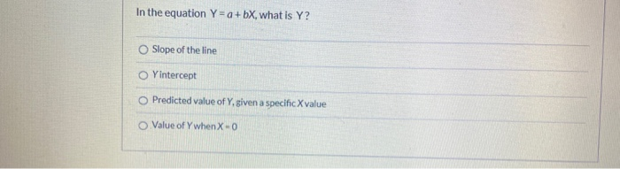 Solved In the equation Y = a +bX, what is Y? Slope of the | Chegg.com