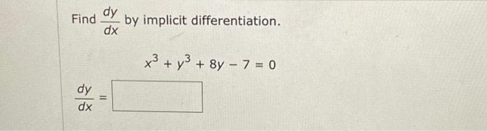 Solved Find dy dx by implicit differentiation. x3 + y3 + 8y | Chegg.com