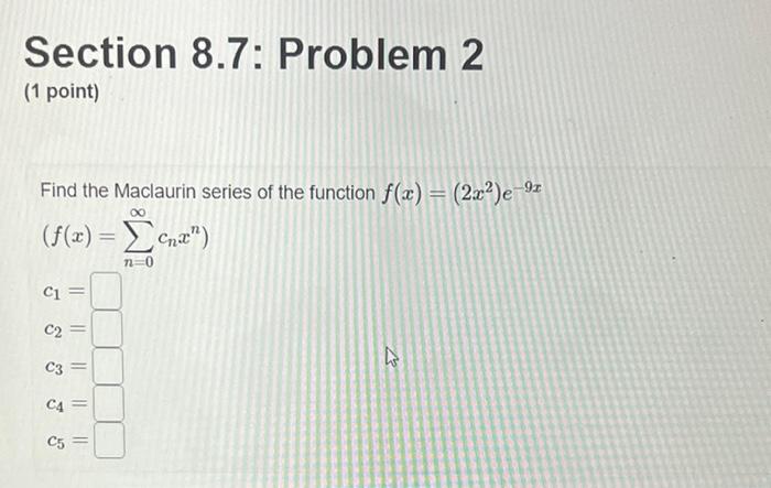 Solved Section 8.7: Problem 2 (1 point) Find the Maclaurin | Chegg.com
