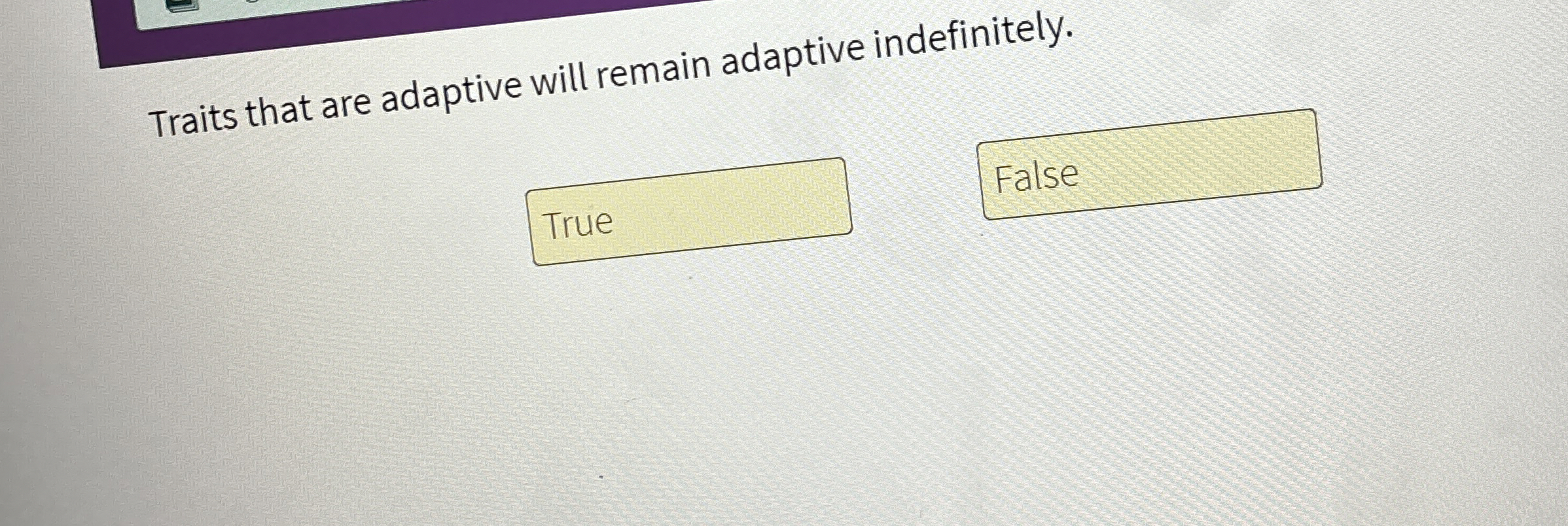 Solved Traits that are adaptive will remain adaptive | Chegg.com
