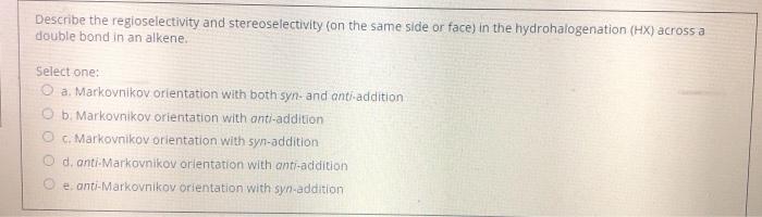 Solved Describe the regioselectivity and stereoselectivity | Chegg.com