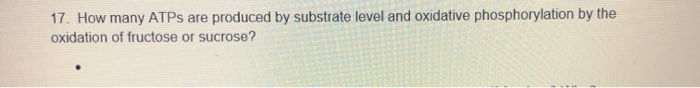 Solved 17. How many ATPs are produced by substrate level and | Chegg.com