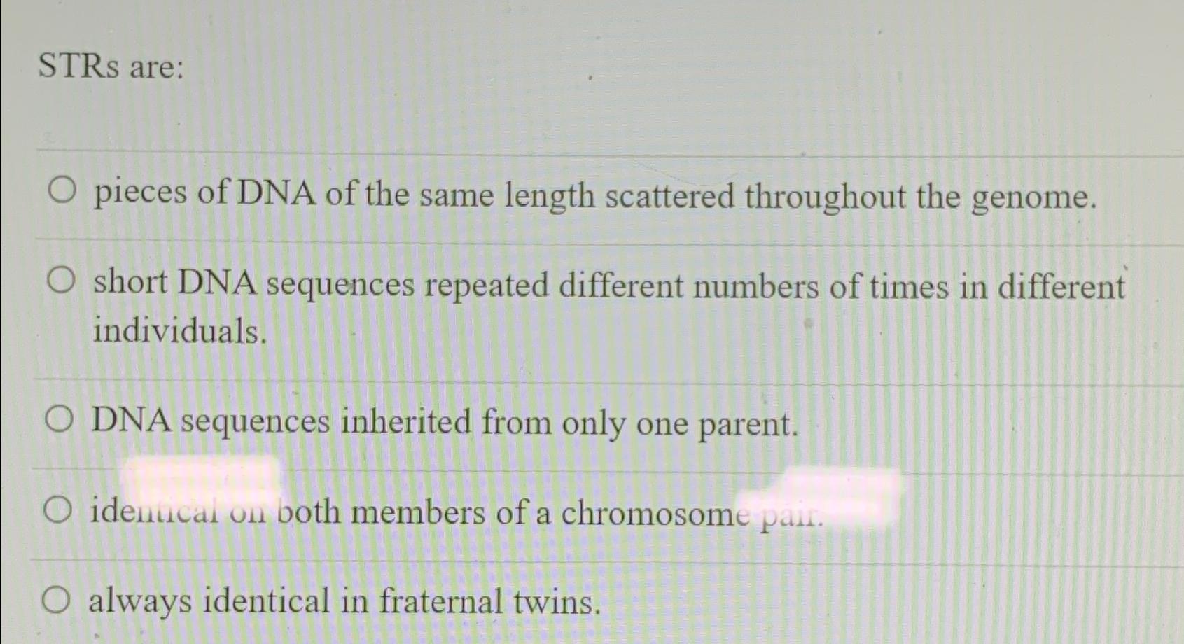 Solved STRs are:pieces of DNA of the same length scattered | Chegg.com