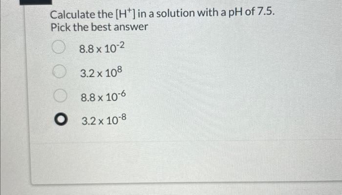 Solved Calculate the [H+]in a solution with a pH of 7.5 . | Chegg.com