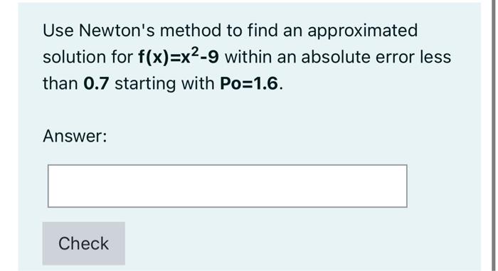 Solved Use Newton's method to find an approximated solution | Chegg.com
