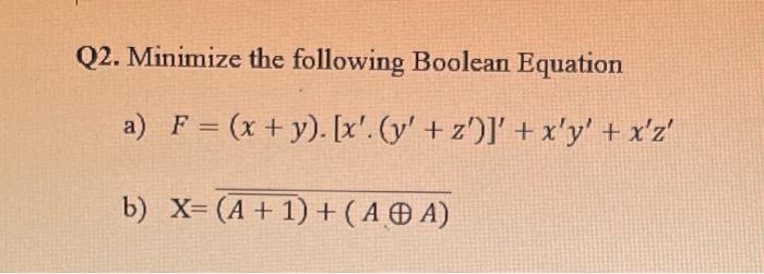 Solved Q2. Minimize the following Boolean Equation a) F = (x | Chegg.com