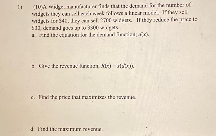 Solved 1) (10)A Widget manufacturer finds that the demand | Chegg.com