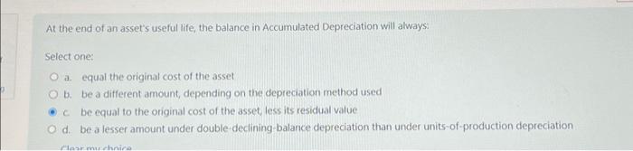 Solved g At the end of an asset's useful life, the balance | Chegg.com