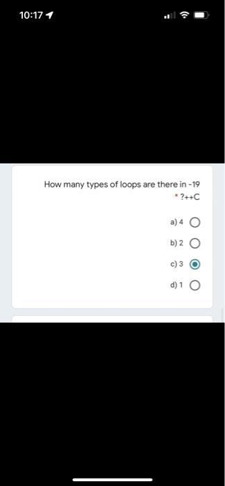 Solved 10:17 1 How many types of loops are there in -19 | Chegg.com