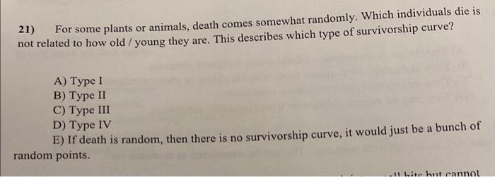 Solved 21) For some plants or animals, death comes somewhat | Chegg.com