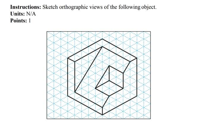Solved Instructions: Sketch orthographic views of the | Chegg.com