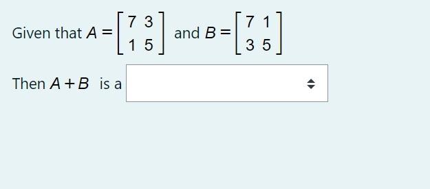 Solved Given that A= Then A+B is a | Chegg.com