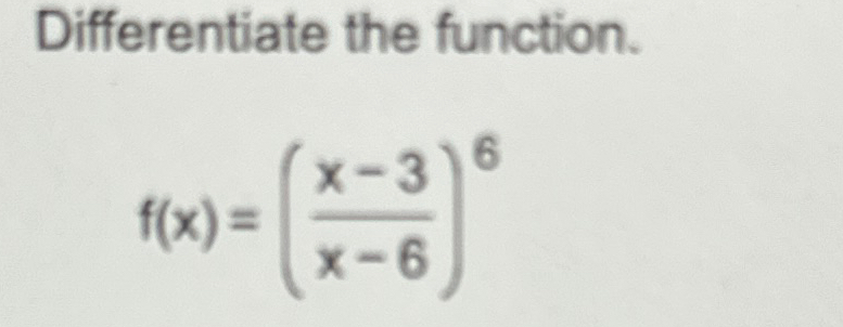 Solved Differentiate the function.f(x)=(x-3x-6)6 | Chegg.com