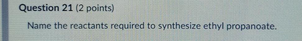 Solved Question 21 (2 points) Name the reactants required to | Chegg.com