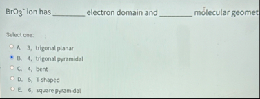 Solved BrO3-ion has ﻿electron domain and q, ﻿molecular | Chegg.com