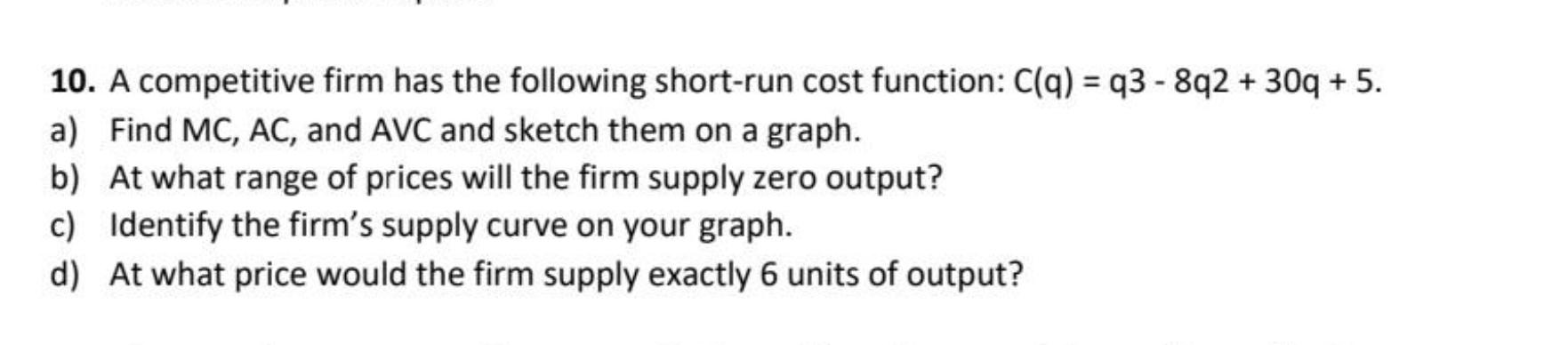Solved 10. A competitive firm has the following short-run | Chegg.com