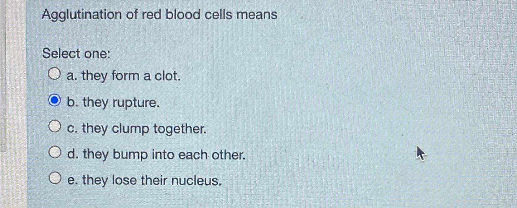 Solved Agglutination of red blood cells meansSelect one:a. | Chegg.com