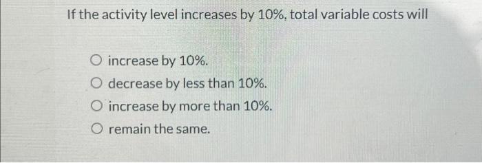 Solved If the activity level increases by 10%, total | Chegg.com
