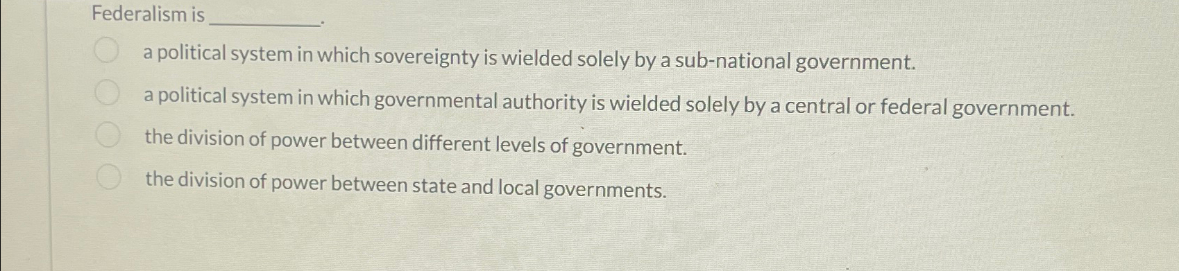 Solved Federalism isa political system in which sovereignty | Chegg.com