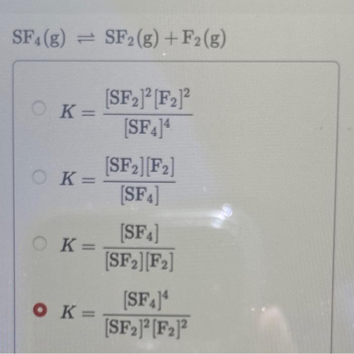 Solved SF4( g)⇌SF2( g)+F2( g)K=[SF4]4[SF2]2[ | Chegg.com