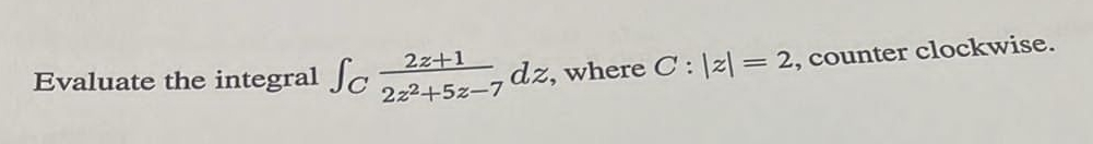 Solved Evaluate the integral ∫C﻿2z+12z2+5z-7dz, ﻿where | Chegg.com
