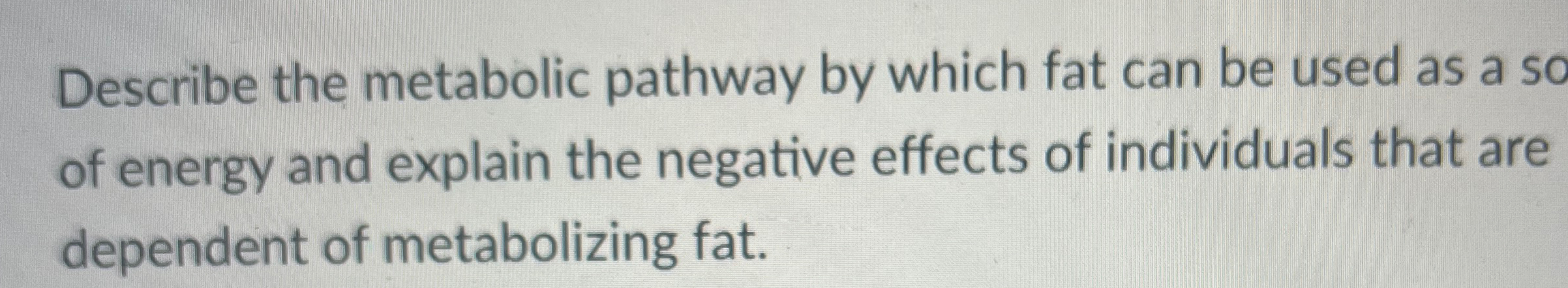 Solved Describe the metabolic pathway by which fat can be | Chegg.com