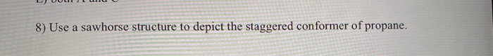 Solved 8) Use a sawhorse structure to depict the staggered | Chegg.com