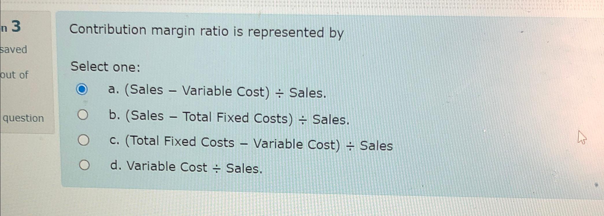 Solved Contribution margin ratio is represented bySelect | Chegg.com