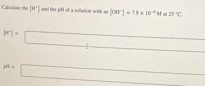 Solved Calculate the (H+) and the [OH-] of a solution with a | Chegg.com