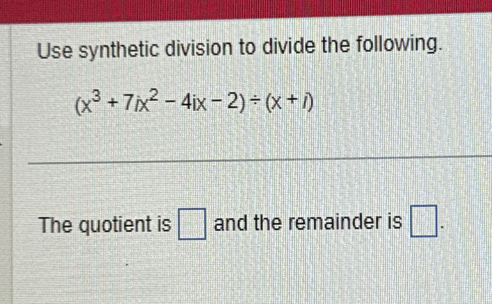 Solved Use synthetic division to divide the | Chegg.com