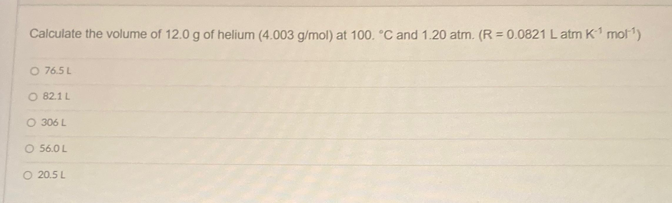 Solved Calculate the volume of 12.0g ﻿of helium (4.003gmol) | Chegg.com