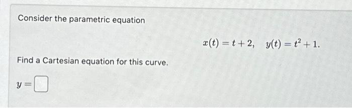 Solved Consider the parametric equation Find a Cartesian | Chegg.com