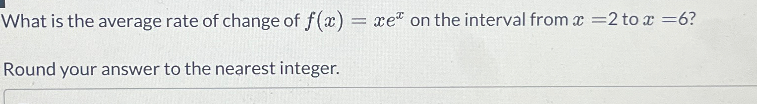 Solved What is the average rate of change of f(x)=xex ﻿on | Chegg.com