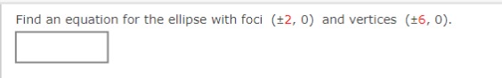 Solved Find an equation for the ellipse with foci (+ -2,0) | Chegg.com