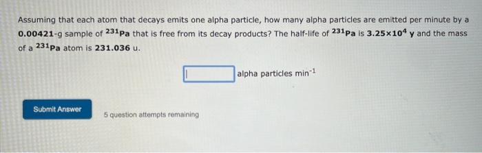 Solved Assuming that each atom that decays emits one alpha | Chegg.com