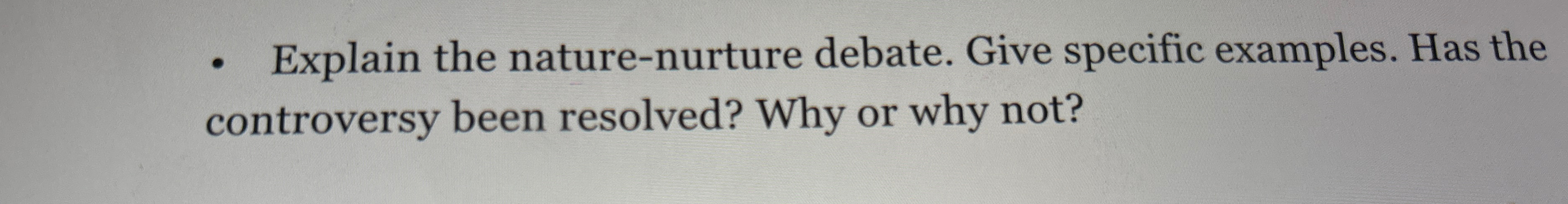 Solved Explain the nature-nurture debate. Give specific | Chegg.com