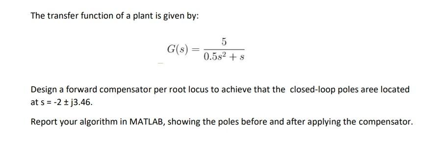 Solved Design a forward compensator per root locus to | Chegg.com