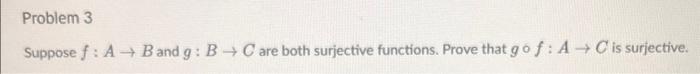 Solved Suppose f:A→B and g:B→C are both surjective | Chegg.com