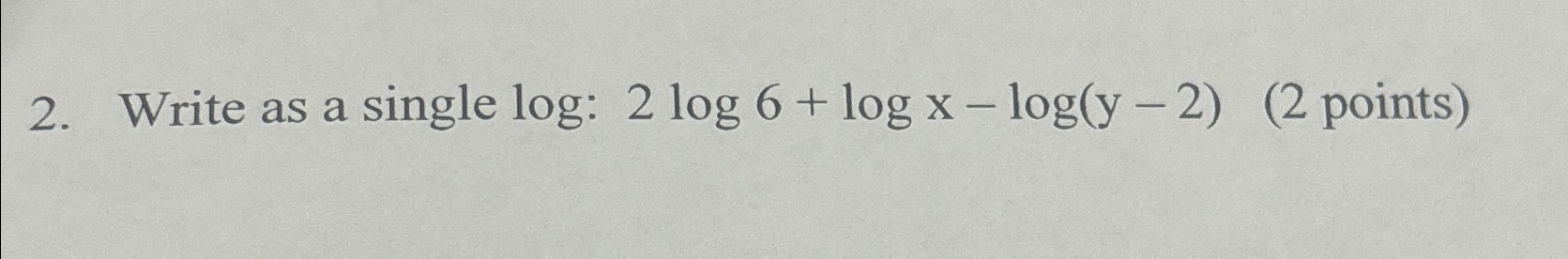 Solved Write as a single Log2log⁡6+log⁡x-log⁡(y-2) | Chegg.com