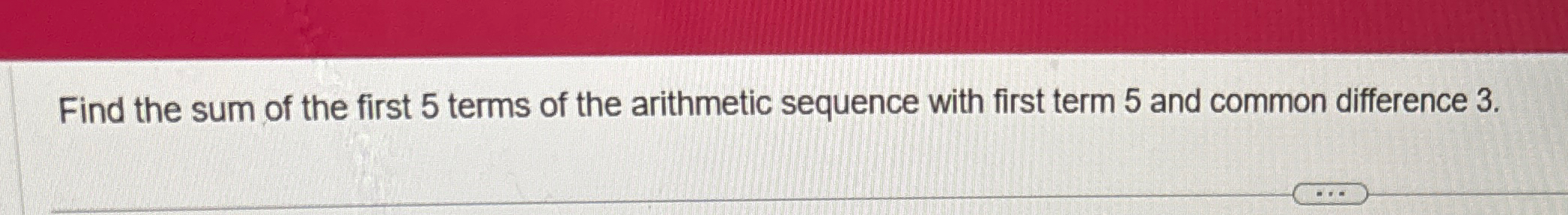 Solved Find the sum of the first 5 ﻿terms of the arithmetic | Chegg.com