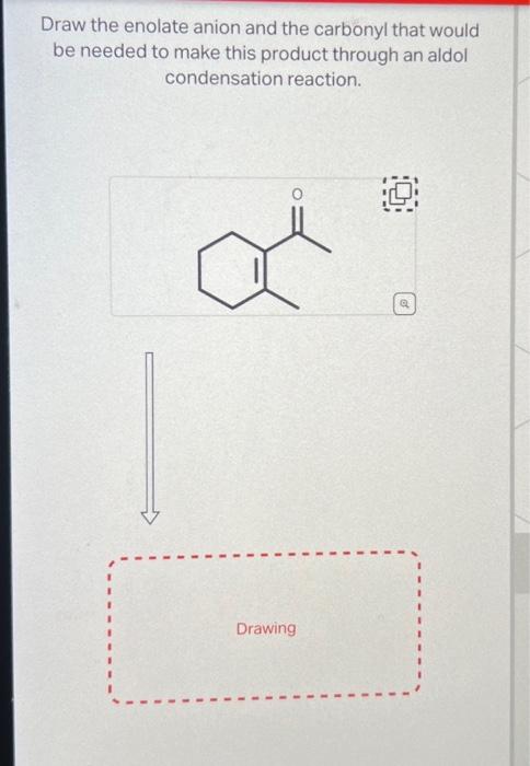 Solved Draw the enolate anion and the carbonyl that would be | Chegg.com