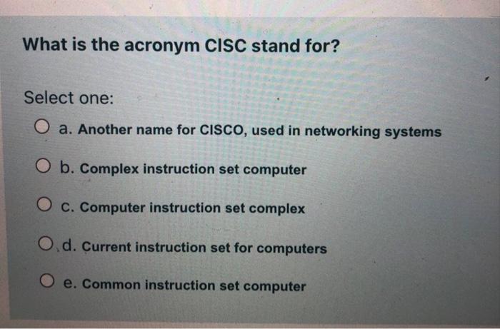 Solved What Is The Acronym Cisc Stand For Select One A