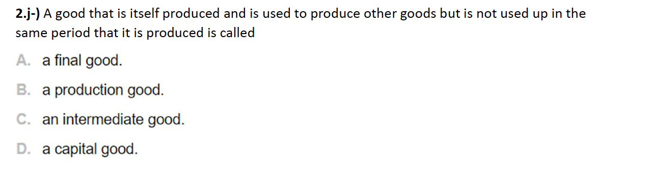 Solved 2.j-) ﻿A good that is itself produced and is used to | Chegg.com
