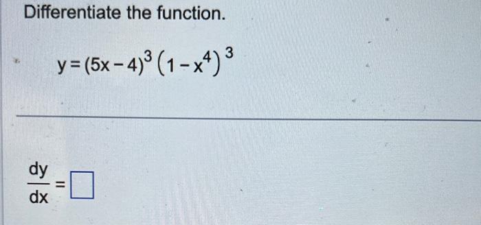 Solved Differentiate the function. y=(5x−4)3(1−x4)3 dxdy= | Chegg.com