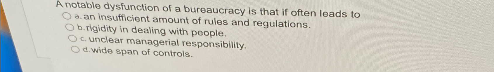 Solved A notable dysfunction of a bureaucracy is that if | Chegg.com