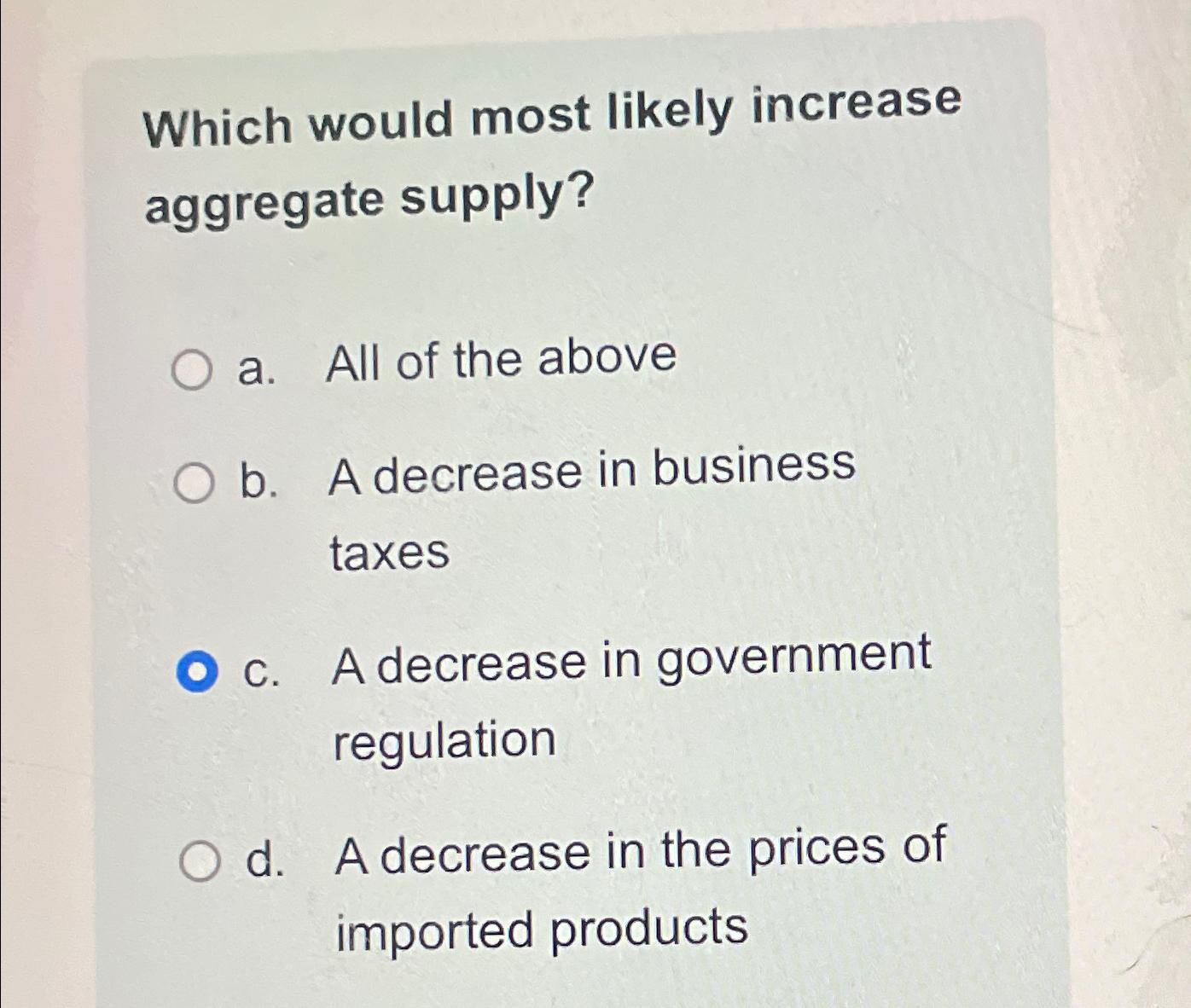 Solved Which would most likely increase aggregate supply?a. | Chegg.com