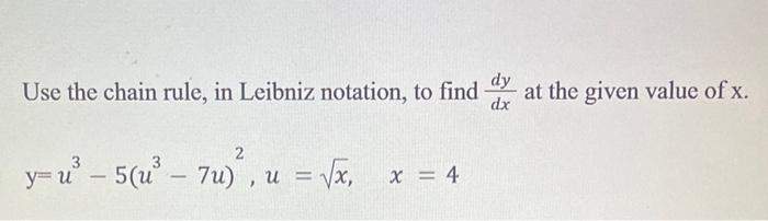 Solved Use the chain rule, in Leibniz notation, to find dxdy | Chegg.com