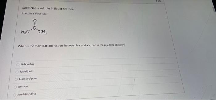 Solved Solid Nal is soluble in liquid acetone. Acetone's | Chegg.com