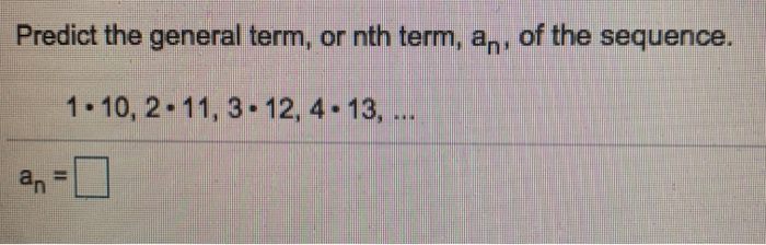 Solved Predict the general term, or nth term, an, of the | Chegg.com