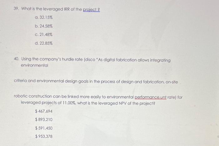 Solved 39. What is the leveraged IRR of the project? a. | Chegg.com